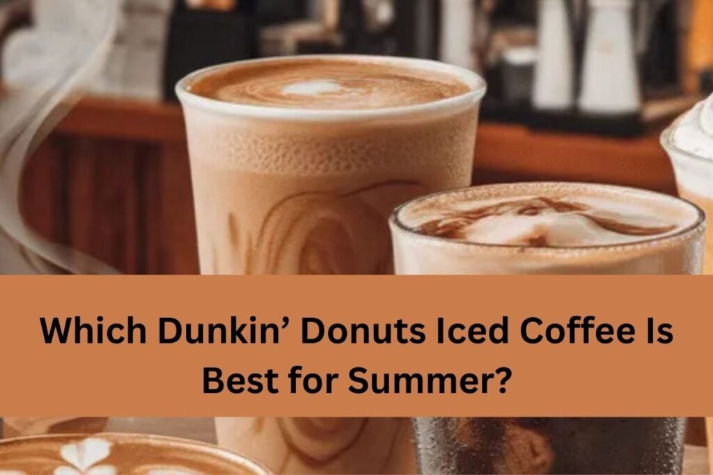 7 Epic Dunkin Iced Coffee Picks for Summer